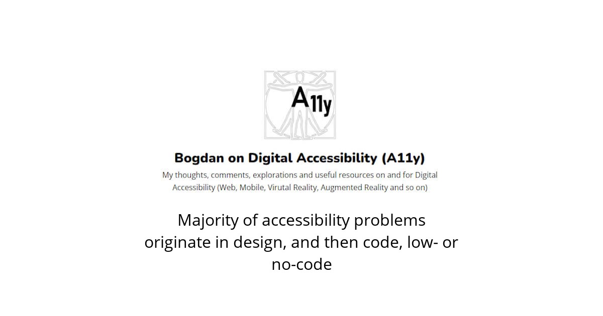 Majority of accessibility problems originate in design, and then code ...